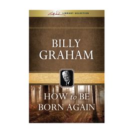 How To Be Born Again – BG Library Selection at the Billy Graham Bookstore
